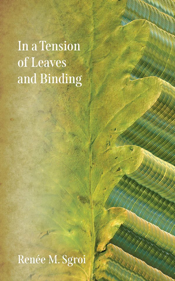 BOOK REVIEW: In a Tension of Leaves and Binding by Renée M. Sgroi ...